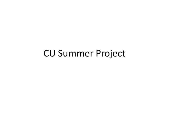 PPT - CU Summer Project PowerPoint Presentation, free download - ID:1606458