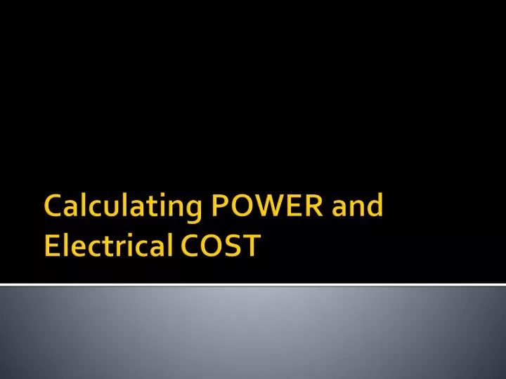 PPT - Calculating POWER and Electrical COST PowerPoint Presentation ...