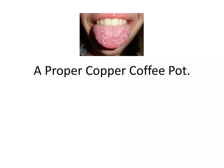 PPT - A Proper Copper Coffee Pot. PowerPoint Presentation, free ...