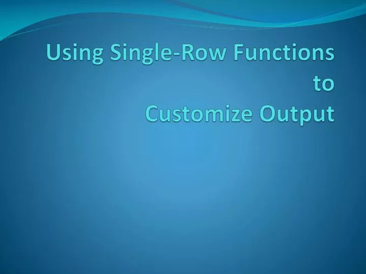 ppt-using-single-row-functions-to-customize-output-powerpoint