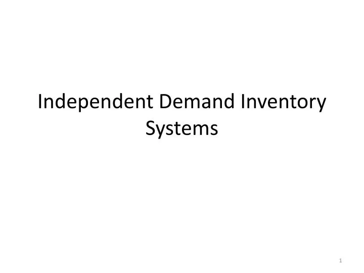 PPT - Independent Demand Inventory Systems PowerPoint Presentation ...