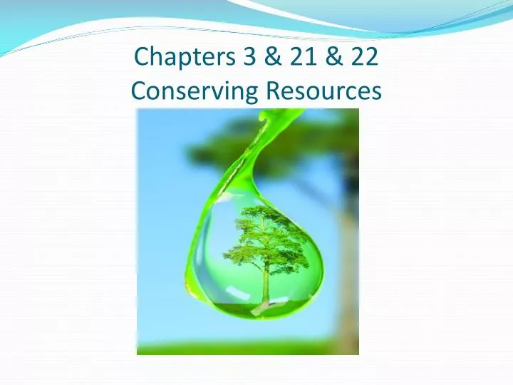 PPT - Chapters 3 & 21 & 22 Conserving Resources PowerPoint Presentation ...