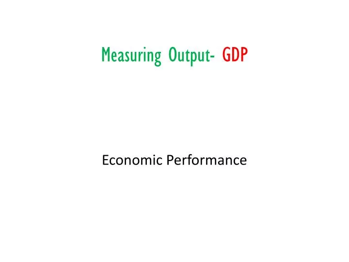 PPT - Measuring Output- GDP PowerPoint Presentation, free download - ID ...