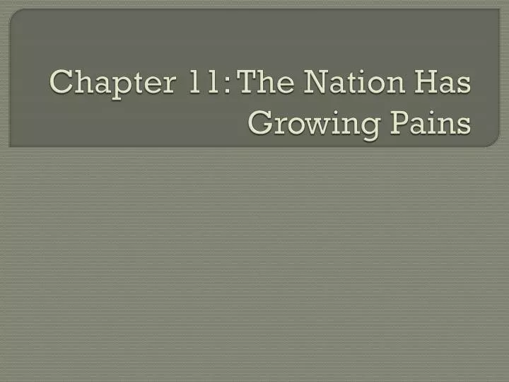 PPT - Chapter 11: The Nation Has Growing Pains PowerPoint Presentation ...