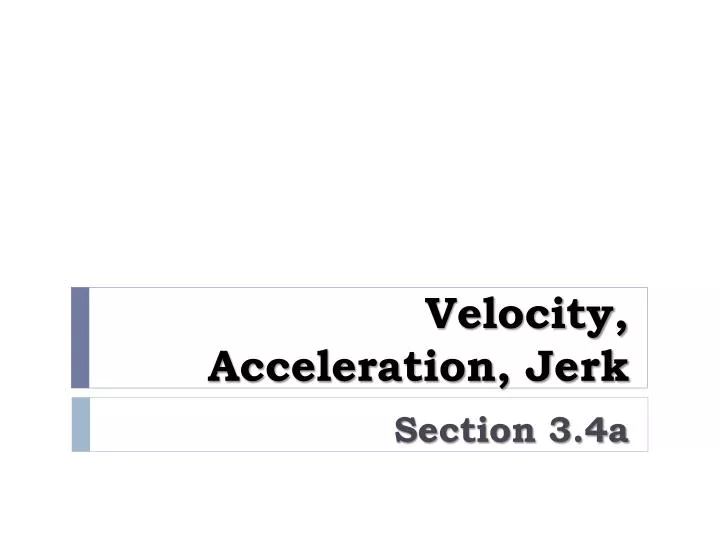 PPT - Velocity, Acceleration, Jerk PowerPoint Presentation, free ...