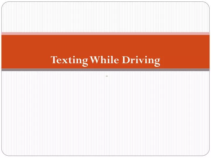 PPT - Texting While Driving - PowerPoint Presentation, free download - ID:1612613