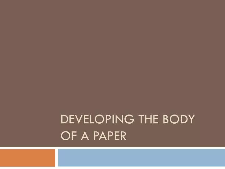 PPT - Developing the Body of a Paper PowerPoint Presentation, free ...