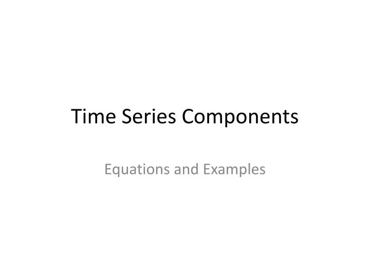 PPT - Time Series Components PowerPoint Presentation, free download ...