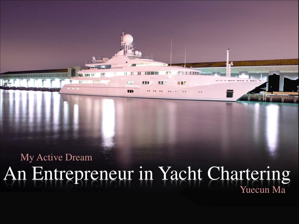 PPT - An Entrepreneur in Yacht Charter Business PowerPoint Presentation - ID:1613722