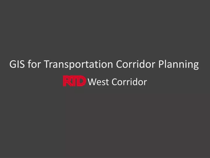 PPT - GIS for Transportation Corridor Planning PowerPoint Presentation ...