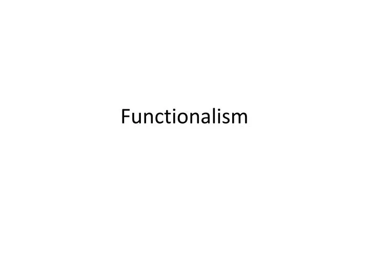 PPT - Functionalism PowerPoint Presentation, free download - ID:1614104