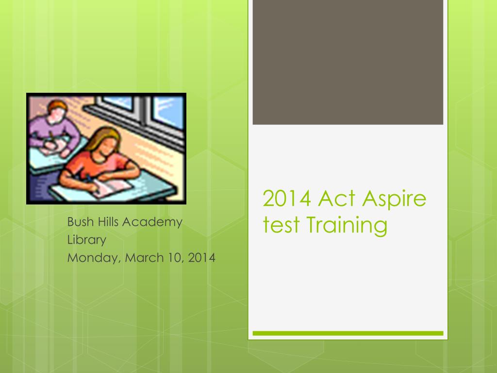 PPT - 2014 Act Aspire test Training PowerPoint Presentation, free ... PPT - 2014 Act Aspire test Training PowerPoint Presentation, free ...