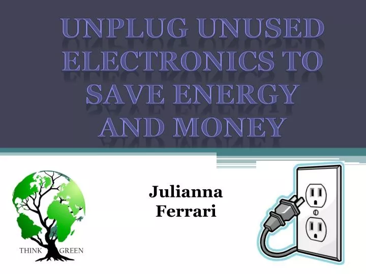 PPT - Unplug unused electronics to save energy and money PowerPoint ...