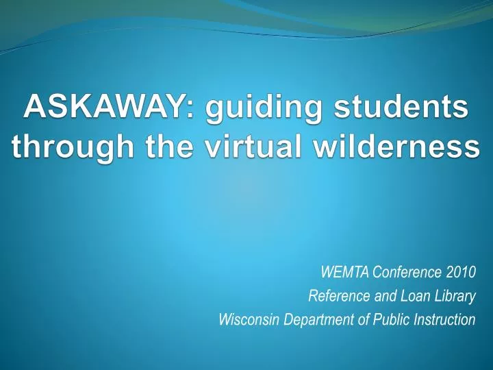 PPT - ASKAWAY: guiding students through the virtual wilderness PowerPoint Presentation - ID:1615970