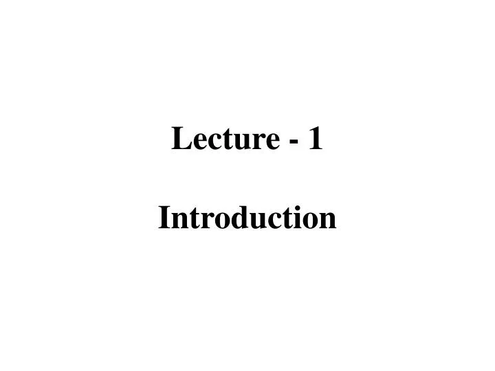 PPT - Lecture - 1 Introduction PowerPoint Presentation, free download - ID:1616408