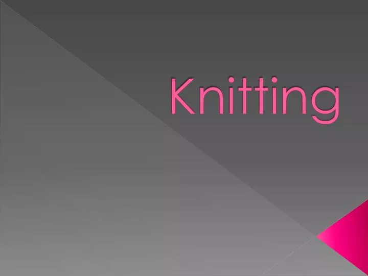 PPT - Knitting PowerPoint Presentation, free download - ID:1616703