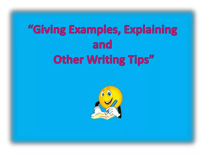 PPT - “Giving Examples, Explaining and Other Writing Tips” PowerPoint ...