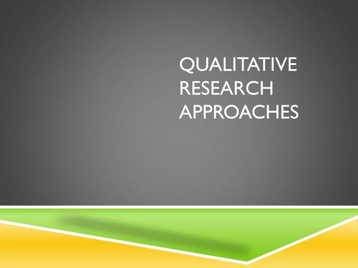PPT - Qualitative research Approaches PowerPoint Presentation, free ...
