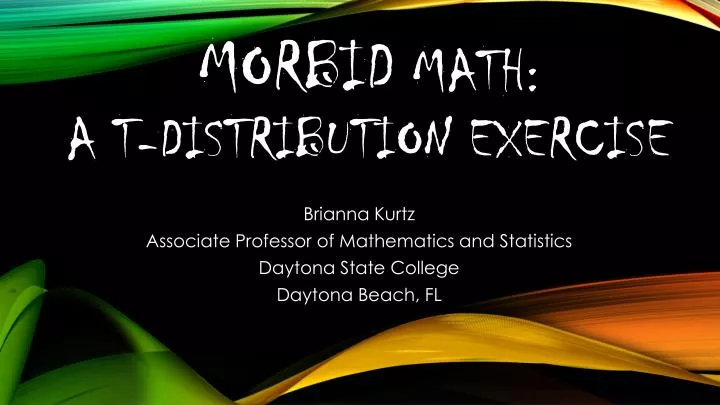 PPT - Morbid Math: A t-distribution Exercise PowerPoint Presentation ...