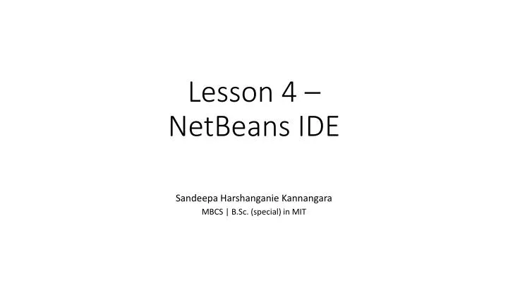 PPT - Lesson 4 – NetBeans IDE PowerPoint Presentation, free download ...