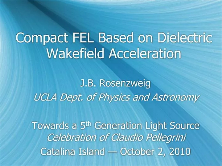 PPT - Compact FEL Based on Dielectric Wakefield Acceleration PowerPoint Presentation - ID:1618162
