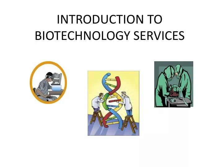 PPT - INTRODUCTION TO BIOTECHNOLOGY SERVICES PowerPoint Presentation ...