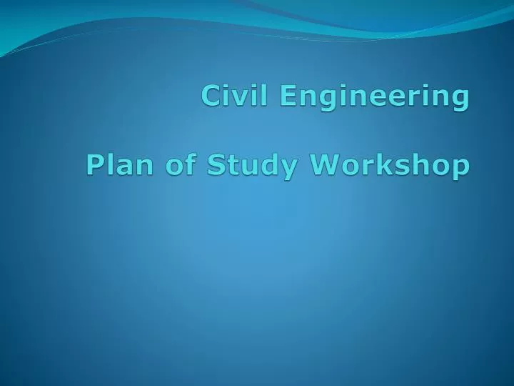 PPT - Civil Engineering Plan of Study Workshop PowerPoint Presentation ...