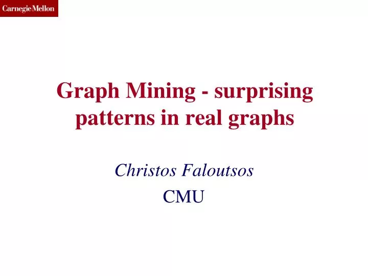 PPT - Graph Mining - surprising patterns in real graphs PowerPoint ...