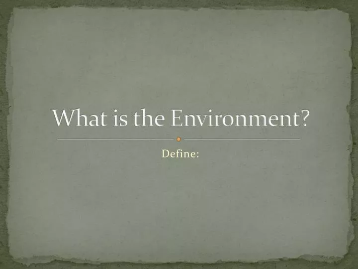 PPT - What is the Environment? PowerPoint Presentation, free download ...