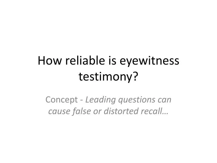 PPT - How reliable is eyewitness testimony? PowerPoint Presentation ...
