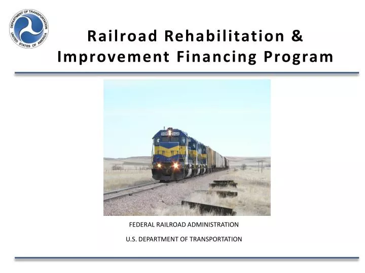 PPT - Railroad Rehabilitation & Improvement Financing Program ...
