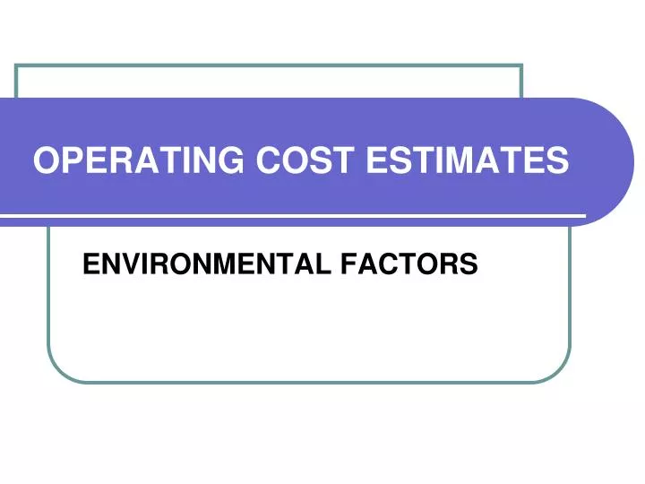 PPT - OPERATING COST ESTIMATES PowerPoint Presentation, free download ...