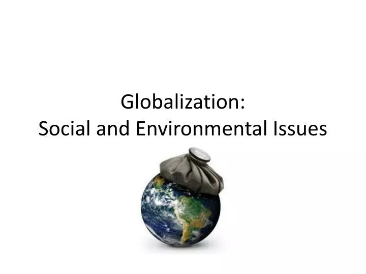 PPT - Globalization: Social and Environmental Issues PowerPoint ...