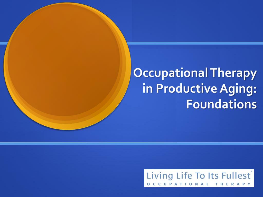 PPT - Occupational Therapy in Productive Aging: The Top 10 Things ...