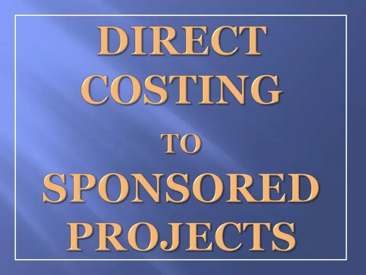 PPT - Direct Costing to Sponsored Projects PowerPoint Presentation ...