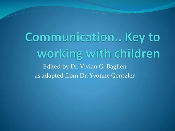 PPT - Communication.. Key to working with children PowerPoint ...