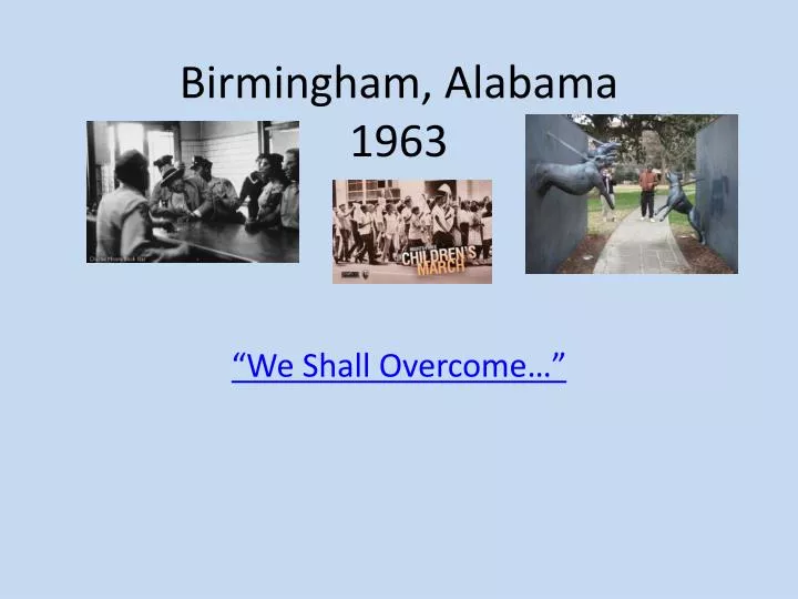 PPT - Birmingham, Alabama 1963 PowerPoint Presentation, free download ...