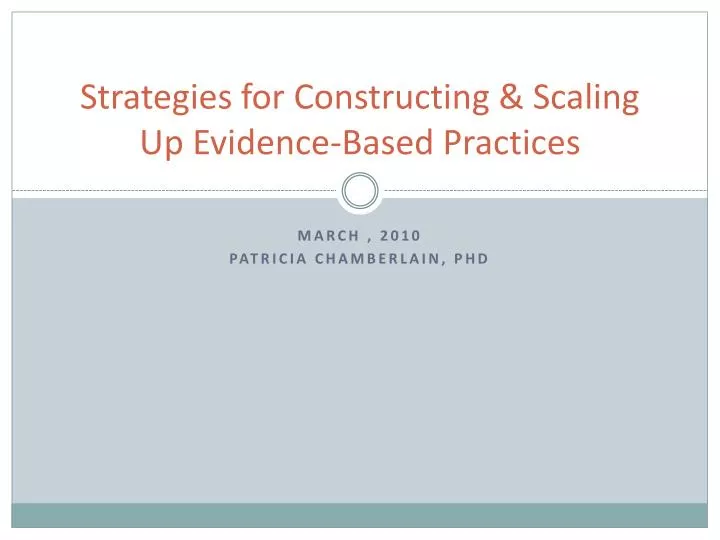 PPT - Strategies for Constructing & Scaling Up Evidence-Based Practices ... PPT - Strategies for Constructing & Scaling Up Evidence-Based Practices ...