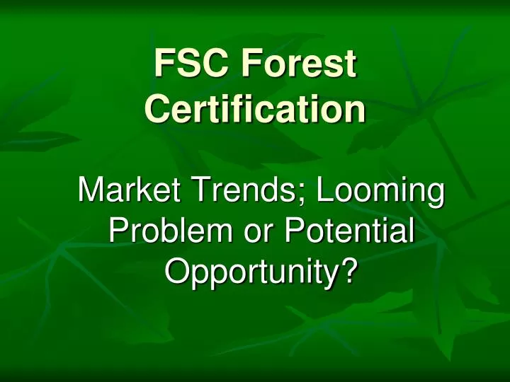 PPT - FSC Forest Certification PowerPoint Presentation, free download ...