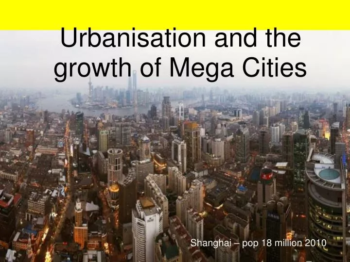 PPT - Urbanisation and the growth of Mega Cities PowerPoint ...