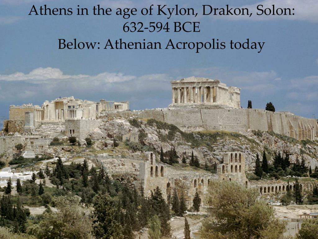 PPT - Athens in the age of Kylon, Drakon, Solon: 632-594 BCE Below ...