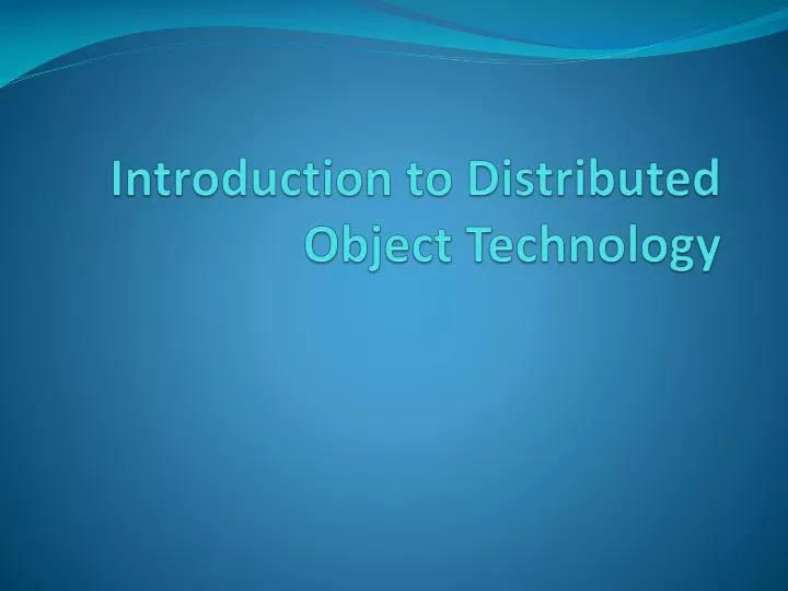 PPT - Introduction to Distributed Object Technology PowerPoint ...