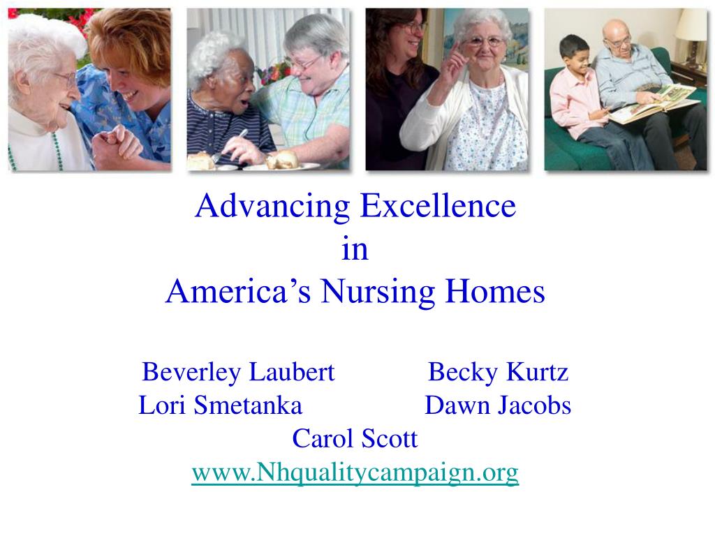 PPT - Advancing Excellence in America’s Nursing Homes Beverley Laubert ...