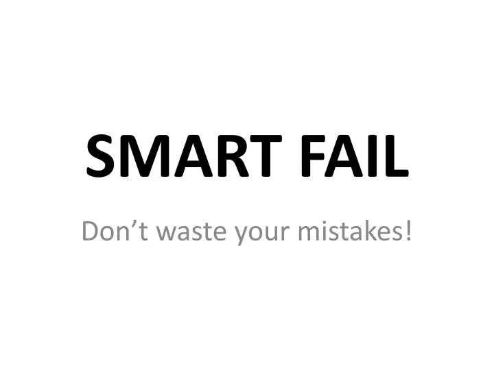 PPT - SMART FAIL PowerPoint Presentation, free download - ID:1632421
