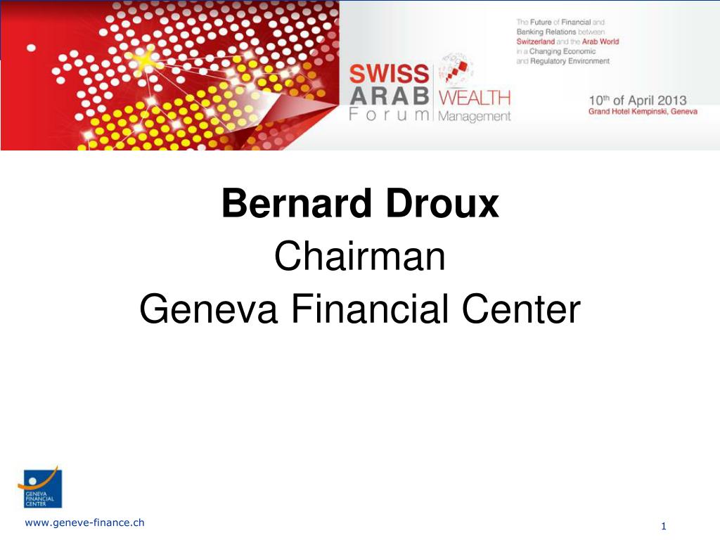 PPT - Bernard Droux Chairman Geneva Financial Center PowerPoint ...