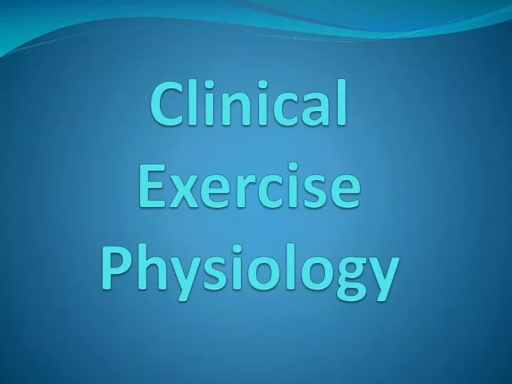PPT - Clinical Exercise Physiology PowerPoint Presentation, free download - ID:1633927