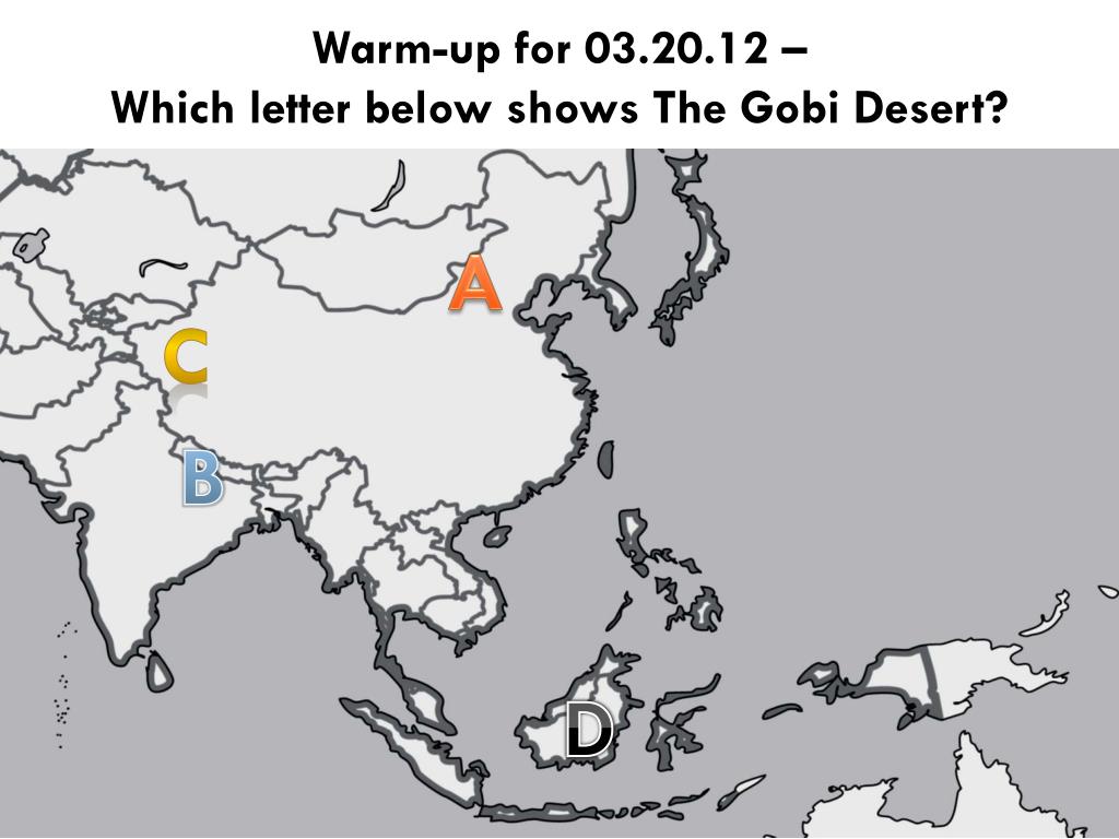 PPT - Warm-up for 03.20.12 – Which letter below shows The Gobi Desert ...