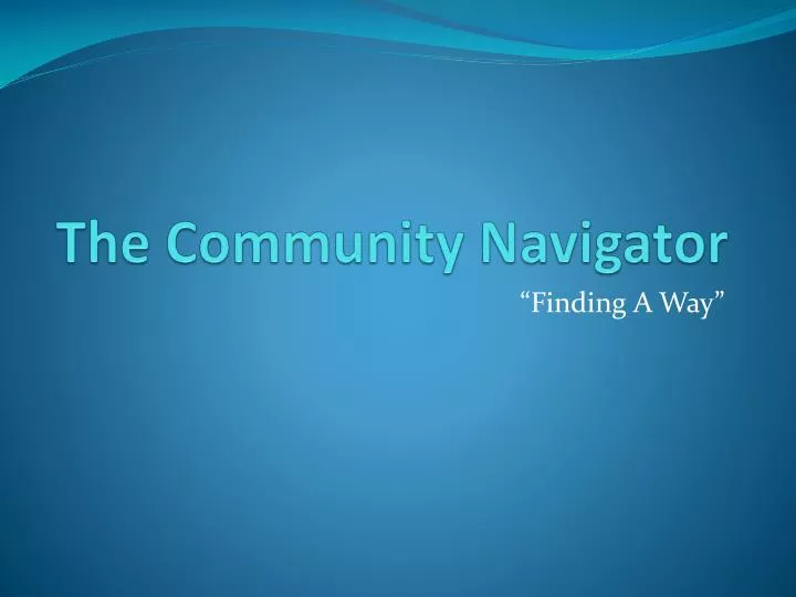 PPT - The Community Navigator PowerPoint Presentation, free download ...