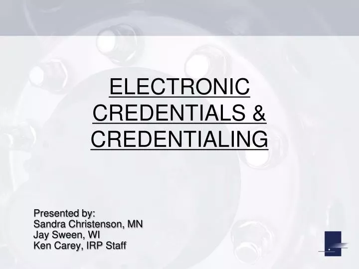 PPT - ELECTRONIC CREDENTIALS & CREDENTIALING PowerPoint Presentation - ID:1636726