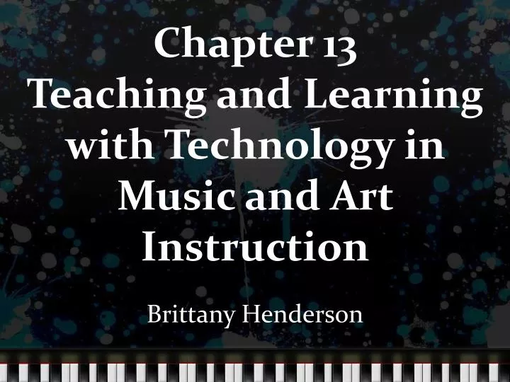 PPT - Chapter 13 Teaching and Learning with Technology in Music and Art ...